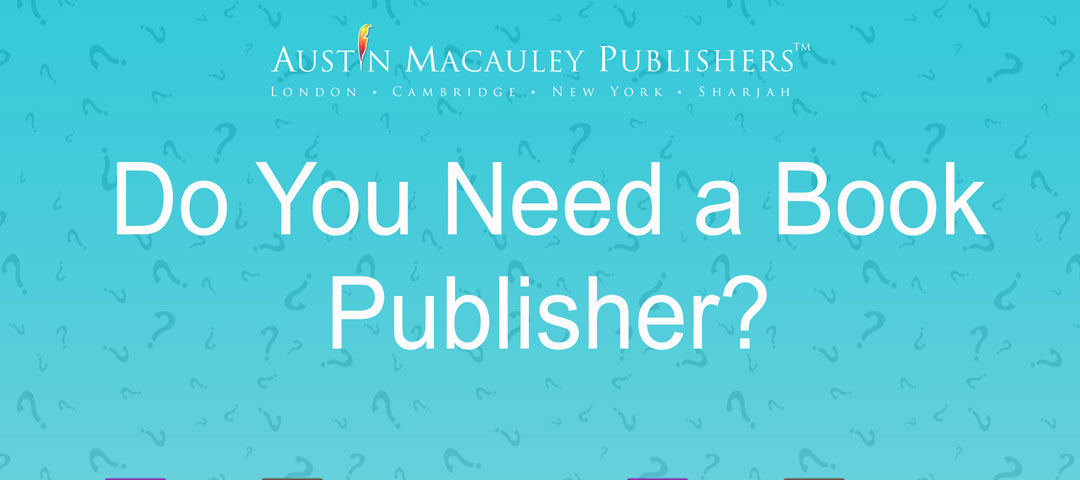 Blog | 5 Reasons Why You Need A Book Publisher | Austin Macauley Publishers